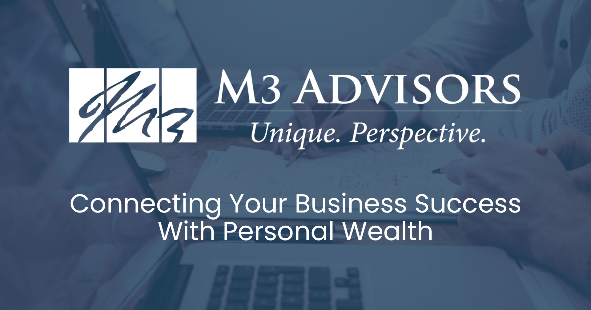 M3 Advisors - A Unique Perspective on Business Owner Solutions